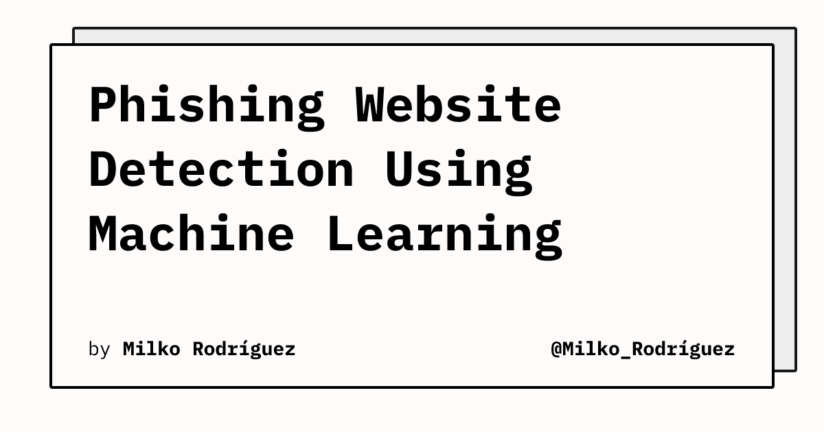 Phishing Website Detection Using Machine Learning | @Milko_Rodríguez
