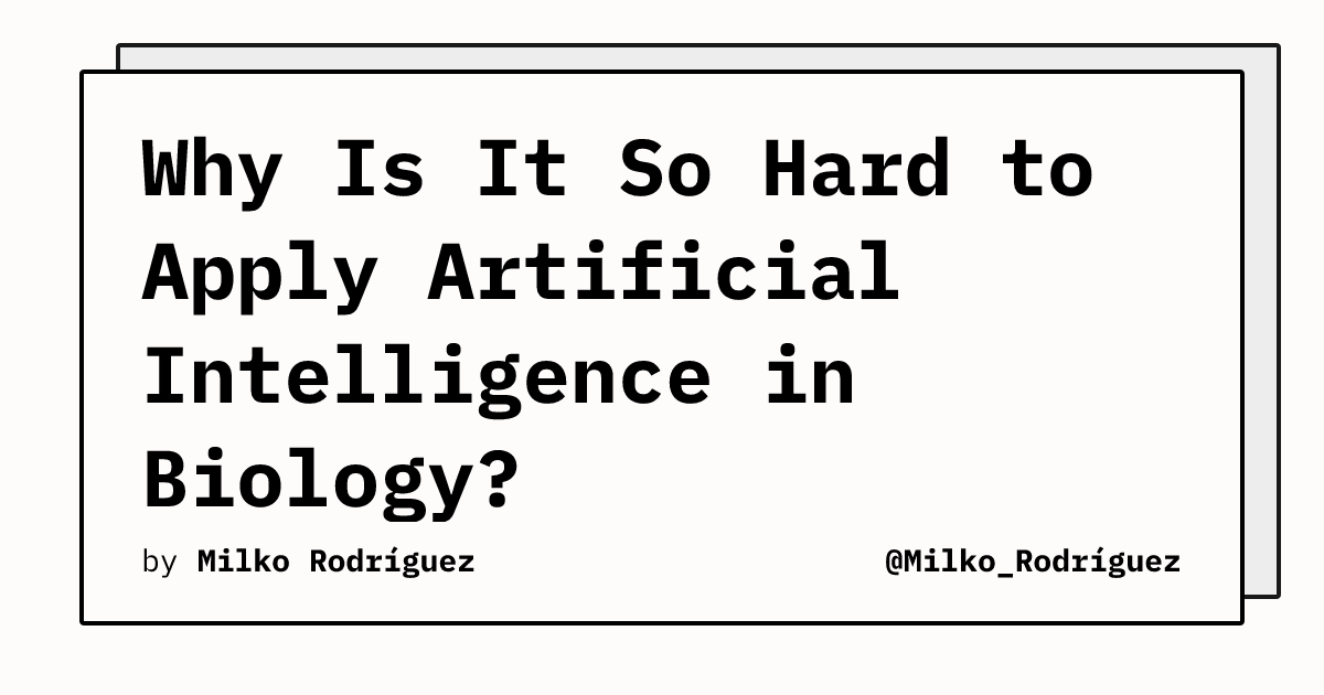 Why Is It So Hard to Apply Artificial Intelligence in Biology? | @Milko ...